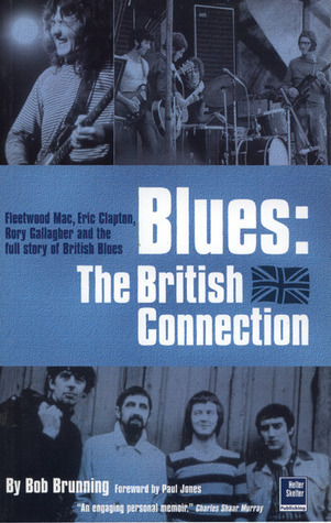 Blues: The British Connection: The Stones, Clapton, Fleetwood Mac and ...