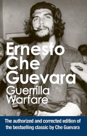 Guerrilla Warfare: Authorized Edition by Ernesto Che Guevara | Goodreads