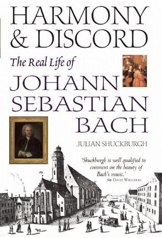 Harmony and Discord: The Real Life of Johann Sebastian Bach by Julian ...