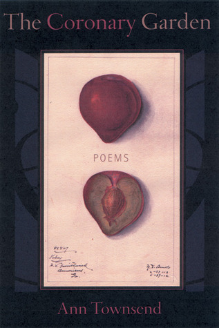 The Coronary Garden: Poems by Ann Townsend | Goodreads