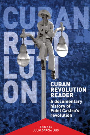 Cuban Revolution Reader: A Documentary History of Key Moments in Fidel ...