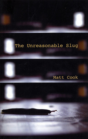 The Unreasonable Slug by Matt Cook | Goodreads