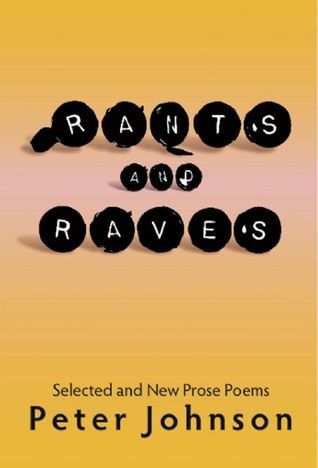 Rants and Raves: Selected and New Prose Poems by Peter Johnson | Goodreads