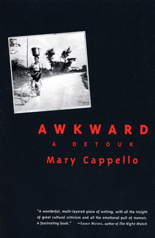 Awkward: A Detour by Mary Cappello | Goodreads