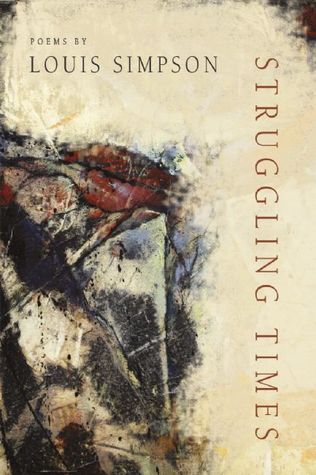 Struggling Times (American Poets Continuum) by Louis Simpson | Goodreads