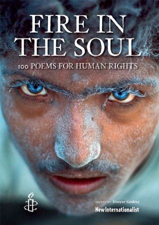 Fire in the Soul: 100 poems for human rights by Dinyar Godrej | Goodreads