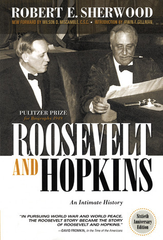 Roosevelt and Hopkins: An Intimate History by Robert E. Sherwood ...
