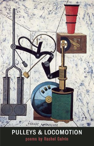 Pulleys and Locomotion by Rachel Galvin | Goodreads