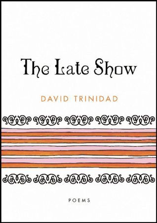 The Late Show: Poems by David Trinidad | Goodreads
