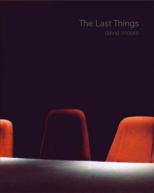 The Last Things by David Moore | Goodreads