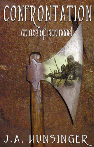 Confrontation: An Axe of Iron Novel by J.A. Hunsinger | Goodreads
