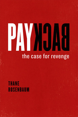 Payback: The Case for Revenge by Thane Rosenbaum | Goodreads