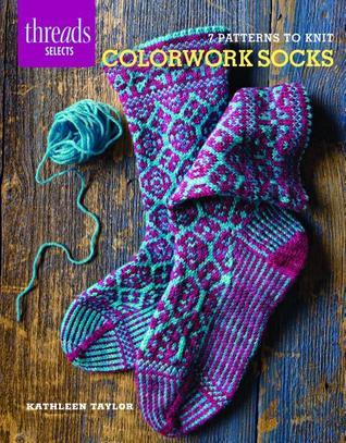Colorwork Socks: 7 patterns to knit by Kathleen Taylor | Goodreads