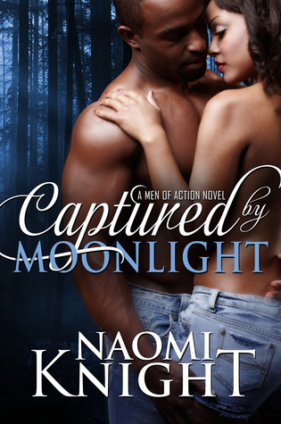 Captured by Moonlight (A Men of Action Novel) by Naomi Knight | Goodreads