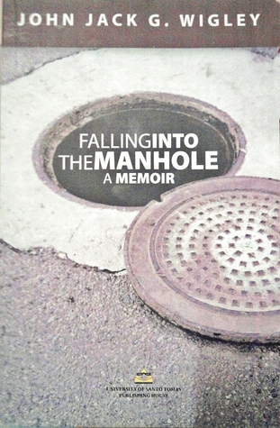Falling Into The Manhole: A Memoir by John Jack G. Wigley | Goodreads