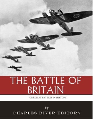 The Greatest Battles in History: The Battle of Britain by Charles River ...