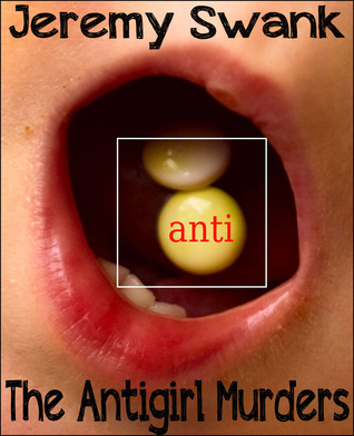 The Antigirl Murders - Let's Begin by Jeremy Swank | Goodreads