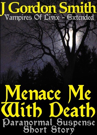 Menace Me With Death by J. Gordon Smith | Goodreads