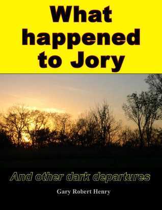 What Happened to Jory and other Dark Departures by Gary R. Henry ...