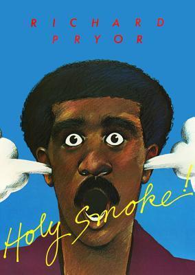 Holy Smoke by Richard Pryor | Goodreads