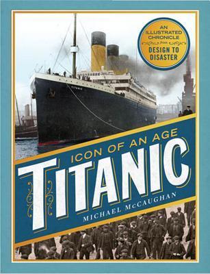 Titanic: Icon of an Age by Michael McCaughan | Goodreads