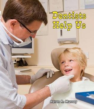 Dentists Help Us (All About Community Helpers) by Aaron R. Murray ...