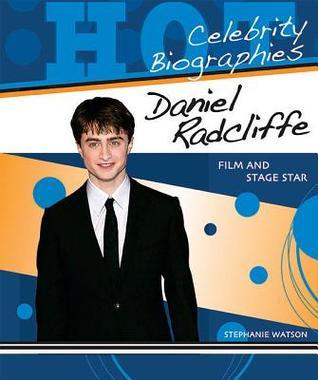 Daniel Radcliffe: Film and Stage Star by Stephanie Watson | Goodreads