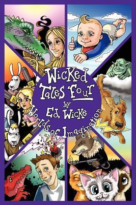 Wicked Tales Four: Worlds of Imagination by Ed Wicke | Goodreads