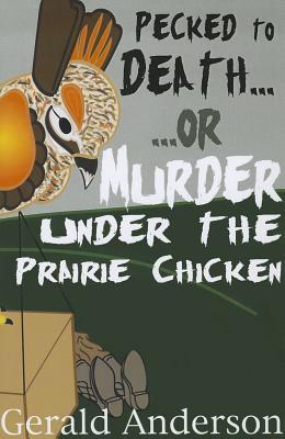 Pecked to Death... or ... Murder Under the Prairie Chicken by Gerald ...