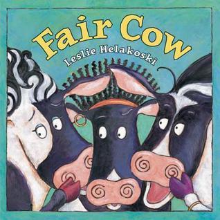 Fair Cow by Leslie Helakoski | Goodreads