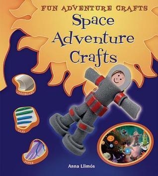 Space Adventure Crafts (Fun Adventure Crafts) by Anna Llimós | Goodreads