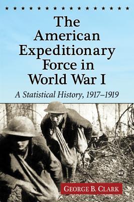 The American Expeditionary Force in World War I: A Statistical History ...