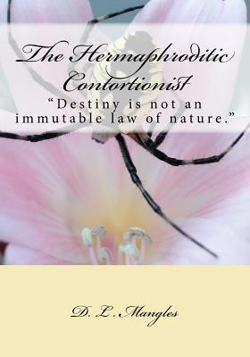 The Hermaphroditic Contortionist by D.L. Mangles | Goodreads