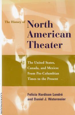 The History of North American Theater: The United States, Canada, and ...