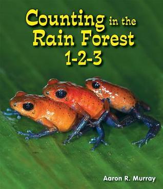 Counting in the Rain Forest 1-2-3 by Aaron R. Murray | Goodreads