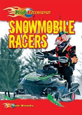 Snowmobile Racers (Kid Racers) by Bob Woods | Goodreads