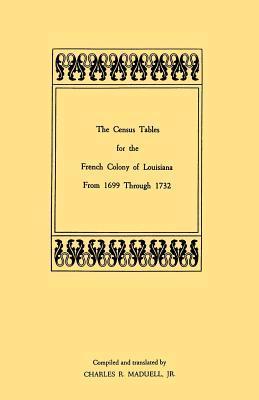 Census Tables for the French Colony of Louisiana from 1699 Through 1732 ...