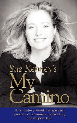Sue Kenney's My Camino: A True Story About the Spiritual Journey of a ...