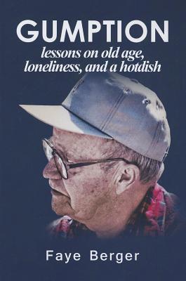 Gumption: Lessons on Old Age, Loneliness, and a Hotdish by Faye Berger ...
