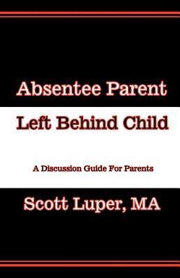 Absentee Parent Left Behind Child: A Discussion Guide For Parents by ...