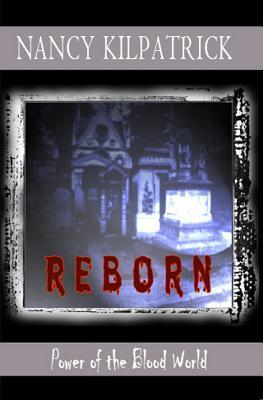 Reborn: book 3 Power of the Blood world by Nancy Kilpatrick | Goodreads
