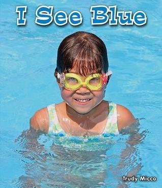 I See Blue (All About Colors: Guided Reading Level: B) by Trudy Micco ...