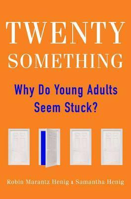 Twentysomething: Why Do Young Adults Seem Stuck? by Robin Marantz Henig ...