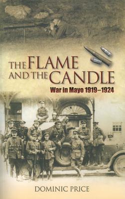 The Flame and The Candle: War in Mayo 1919-1924 by Dominic Price ...