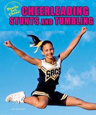 Cheerleading Stunts and Tumbling by Lisa Mullarkey | Goodreads
