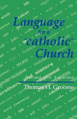 Language for a 'catholic' Church by Thomas H. Groome | Goodreads