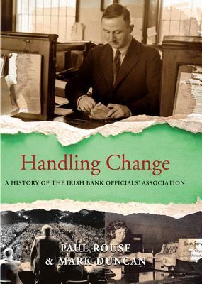 Handling Change: A History of the Irish Bank Officials' Association by ...