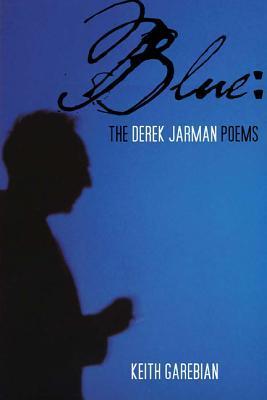 Blue: Derek Jarman Poems, The by Keith Garebian | Goodreads