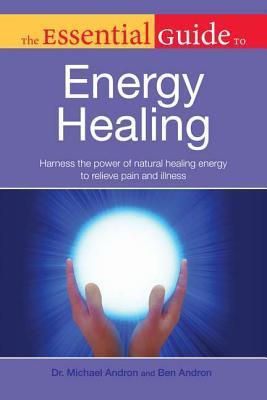 The Essential Guide to Energy Healing: Harness the Power of Natural ...