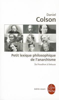 Petit Lexique philosophique de l' anarchisme- Inédit: de Proudhon à Deleuze by Daniel Colson ...